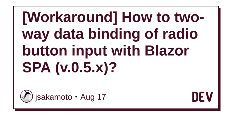 Workaround How To Two Way Data Binding Of Radio Button Input With Blazor Spa V05x Dev